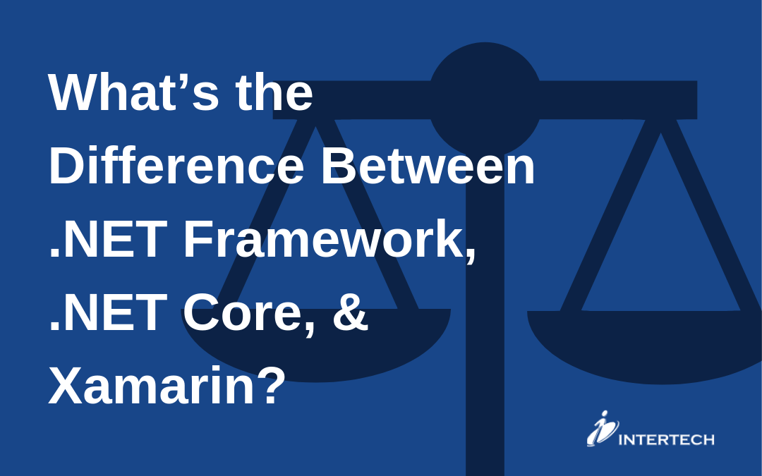 the Difference Between .NET Framework, .NET Core, & Xamarin